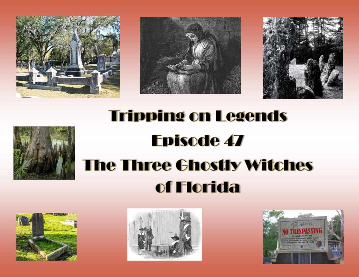 Episode 47…The Three Ghostly Witches of Florida – Tripping on Legends…