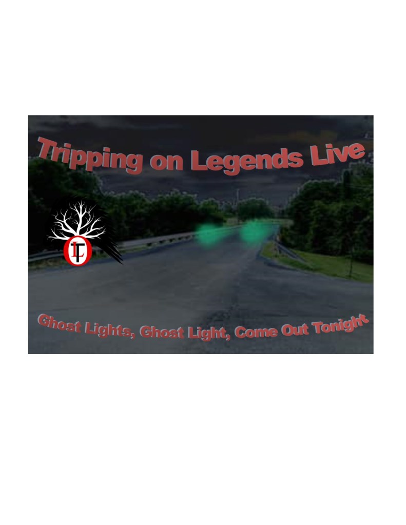 Tripping on Legends Live…Ghost Lights, Ghost Lights, Come Out Tonight ...