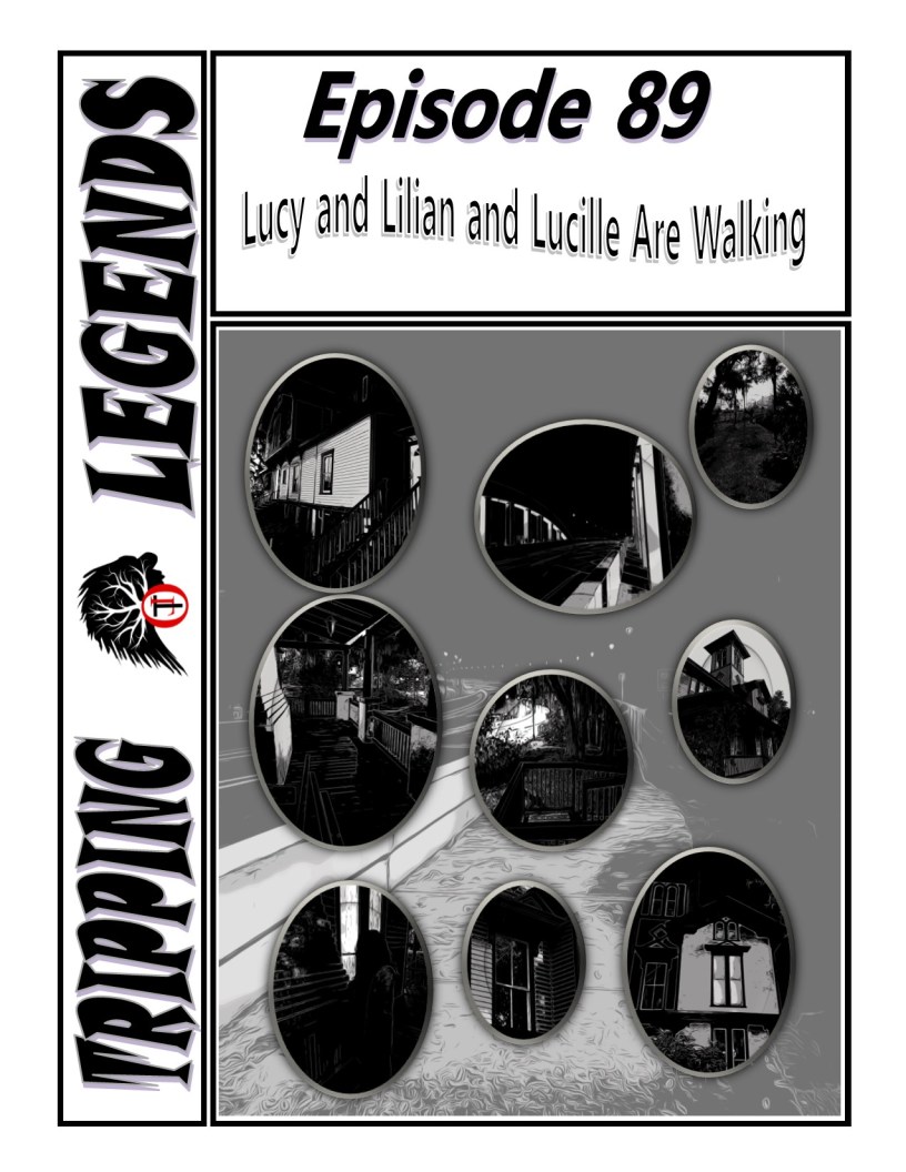 Tripping on Legends Episode 89…Lucy and Lilian and Lucille Are Walking ...