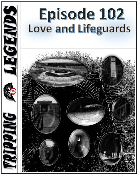 Tripping on Legends Episode 102…Love and Life Guards – Tripping on Legends…