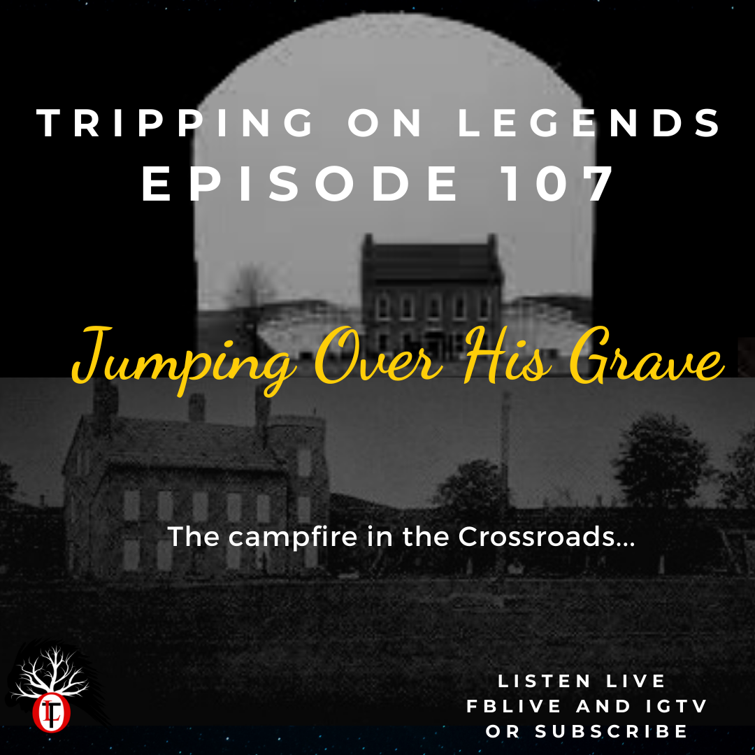 Tripping on Legends Episode 107…Jumping Over His Grave – Tripping on ...