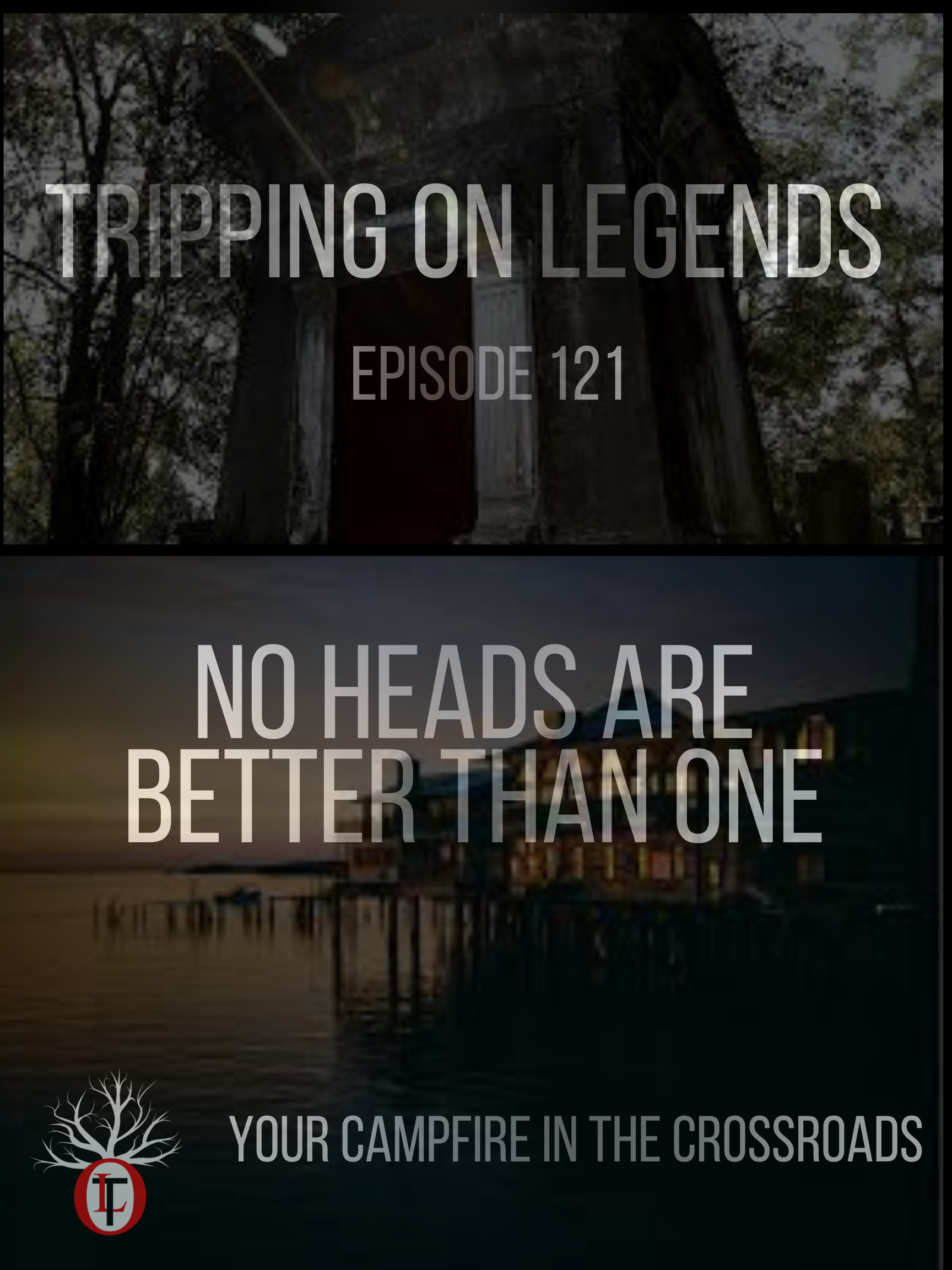Tripping on Legends Episode 121…No Heads Are Better than One – Tripping ...