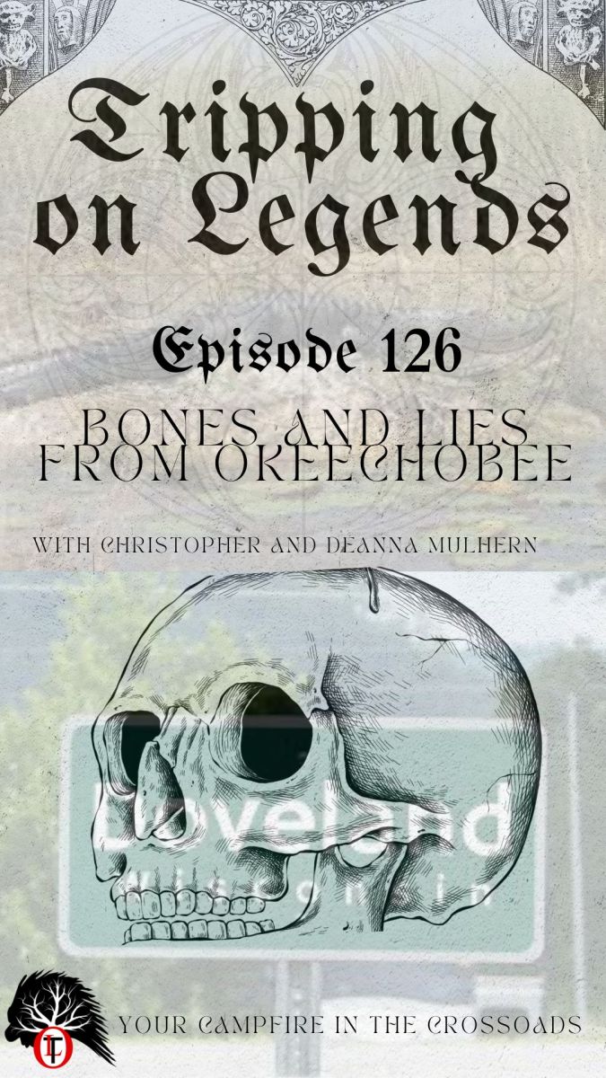 Episode 126…Bones and Lies from Okeechobee – Tripping on Legends…