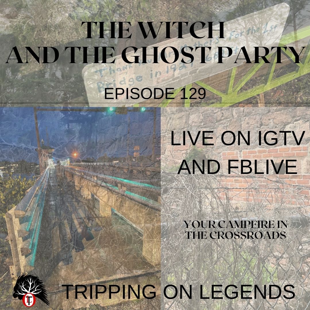 Tripping on Legends Episode 129…The Witch and the Ghost Party ...